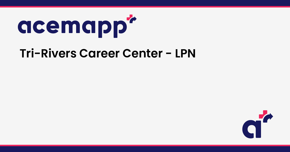 Tri-Rivers Career Center - LPN | ACEMAPP