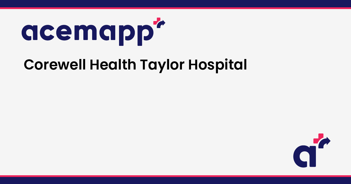 Corewell Health Taylor Hospital | ACEMAPP